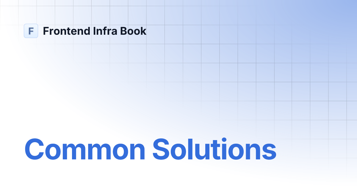 Common Solutions | Frontend Infra Book